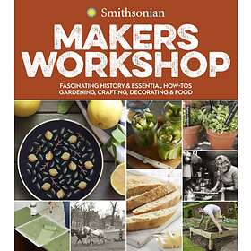 Smithsonian Makers Workshop: Fascinating History & Essential How-Tos ...