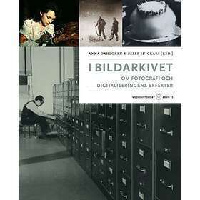 I Bildarkivet : Om Fotografi Och Digitaliseringens Effekter - Hitta ...