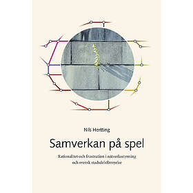 Samverkan På Spel : Rationalitet Och Frustration I Nätverksstyrning ...