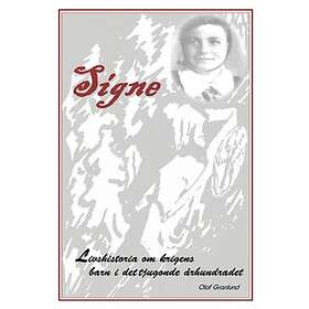 Signe : Livshistoria Om Krigens Barn I Det Tjugonde Århundradet, Från ...