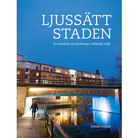 Ljussätt Staden : En Handbok Om Ljusdesign I Offentlig Miljö, Från 736 kr