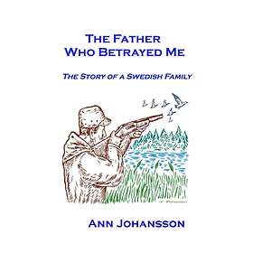 The Father Who Betrayed Me : The Story Of A Swedish Family - Jämför ...