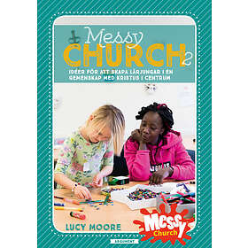 Messy Church 2 : Idéer För Att Skapa Lärjungar I En Gemenskap Med ...