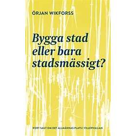 Bygga Stad Eller Bara Stadsmässigt?, Från 427 kr