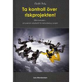 Ta Kontrollkontroll Över Riskprojekten! : PRM-metoden Ett Praktiskt ...