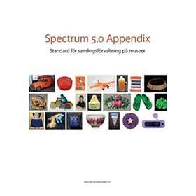 Spectrum 5.0 Appendix : Standard För Samlingsförvaltning På Museer ...