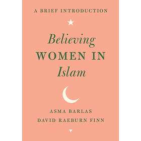 Believing Women in Islam av Asma Barlas, David Raeburn Finn ...