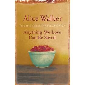 Anything We Love Can Be Saved av Alice Walker, Från 113 kr