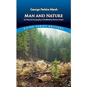 Man and Nature: Or, Physical Geography as Modified by Human Action av ...