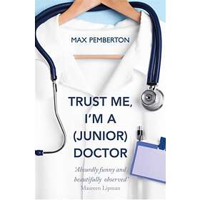Trust Me, I'm a (Junior) Doctor av Max Pemberton, Från 134 kr