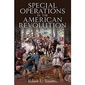 Special Operations in the American Revolution av Robert L. Tonsetic ...