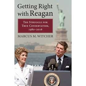 Getting Right with Reagan av Marcus M. Witcher, Från 747 kr