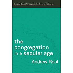 Best pris på Andrew Root The Congregation in a Secular Age av Bøker ...