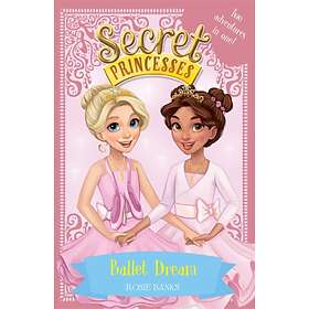 Best pris på Rosie Banks Secret Princesses: Ballet Dream av Bøker ...