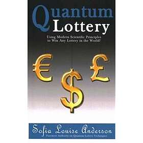 Quantum Lottery: Using Modern Scientific Principles to Win Any Lottery ...