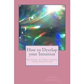 Best pris på How to Develop your Intuition: Secrets to Unlocking your Intuition Bøker ...