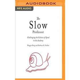 The Slow Professor: Challenging the Culture of Speed in the Academy ...