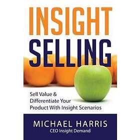 Insight Selling: How to sell value & differentiate your product with ...
