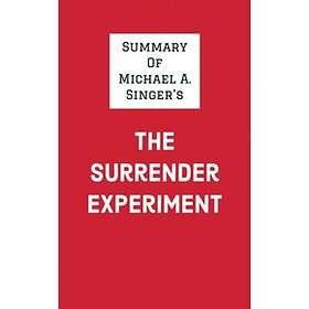 Summary of Michael A. Singer's The Surrender Experiment - Hitta bästa ...
