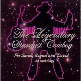 The Legendary Stardust Cowboy For Sarah, Raquel And David An Anthology ...