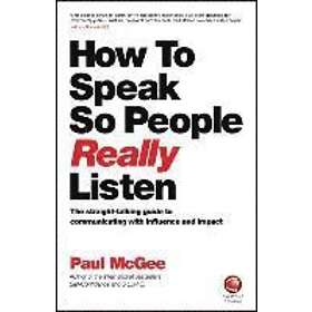 How to Speak so People Really Listen –The straight –talking guide to ...