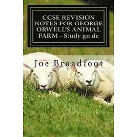 GCSE REVISION NOTES FOR GEORGE ORWELL'S ANIMAL FARM Study guide: All ...