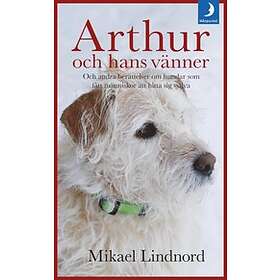 Arthur och hans vänner : Och andra berättelser om hundar som fått ...