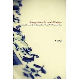 Yue Gu: Shanghainese Mama's Kitchen: Stories, Memories & the Chinese ...