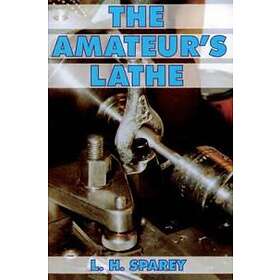 Lawrence H Sparey: The Amateur's Lathe, Från 90 kr
