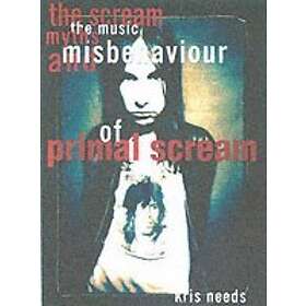 Kris Needs: The Scream: Music, Myths and Misbehaviour of Primal Scream ...