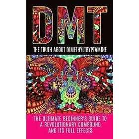 Colin Willis: Dmt: The Truth About Dimethyltryptamine: Ultimate ...