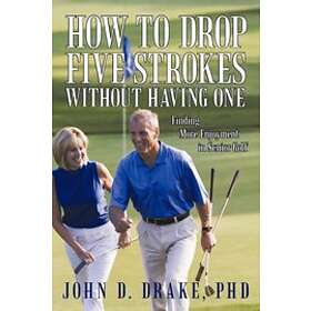 John D Drake: How to Drop Five Strokes without Having One, Från 123 kr