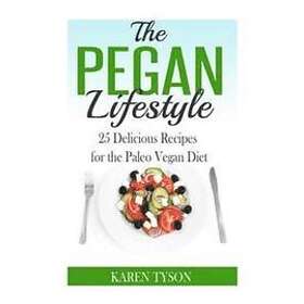 Karen Tyson: The Pegan Diet: 25 Delicious Recipes for the Paleo Vegan ...