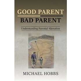 Michael Hobbs: Good Parent Bad Parent: Understanding Parental ...