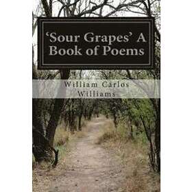 William Carlos Williams: 'Sour Grapes' A Book of Poems - Hitta bästa ...