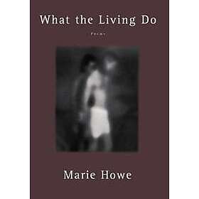 Marie Howe: What the Living Do - Sammenlign priser hos Prisjakt