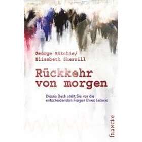 George G Ritchie, Elizabeth Sherrill: Rückkehr von morgen - Hitta bästa ...