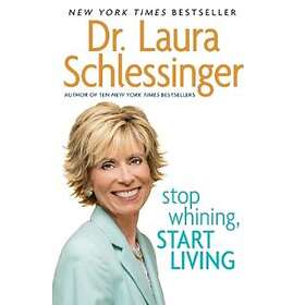 Best pris på Dr Laura Schlessinger: Stop Whining, Start Living Bøker ...