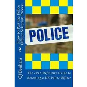 C J Benham: How to Pass the Police Officer Selection Process: The 2016 ...