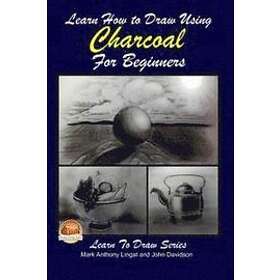 John Davidson, Mark Anthony Lingat: Learn How to Draw Using Charcoal ...