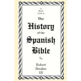 Robert Breaker III: A Brief Look at the History of Spanish Bible, Från ...