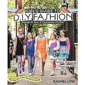 Rachel Low: Girl's Guide to DIY Fashion - Sammenlign priser hos Prisjakt