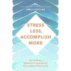 Emily Fletcher: Stress Less, Accomplish More, Från 216 kr
