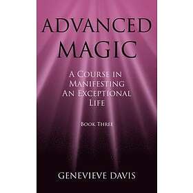 Genevieve Davis: Advanced Magic: A Course in Manifesting an Exceptional Life (Bo - Sammenlign ...