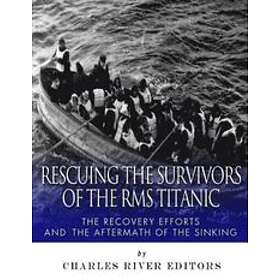 Charles River Editors: Rescuing the Survivors of RMS Titanic: The ...