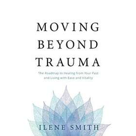 Ilene Smith: Moving Beyond Trauma - Sammenlign priser hos Prisjakt