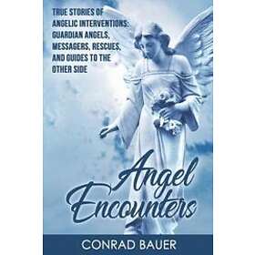 Conrad Bauer: Angel Encounters: True Stories of Angelic Interventions ...