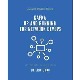 Eric Chou: Kafka Up and Running for Network DevOps - Hitta bästa pris ...
