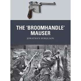 Jonathan Ferguson: The 'Broomhandle' Mauser, Från 168 kr