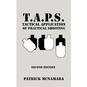 Patrick McNamara: T.A.P.S. Tactical Application of Practical Shooting ...